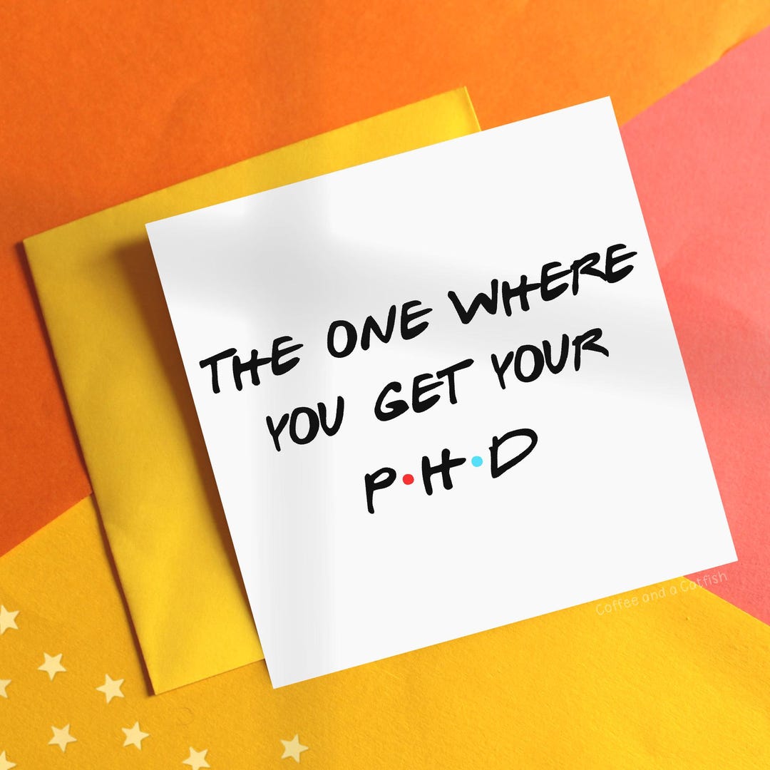 The One Where You Get Your Phd Card | Congratulations on Your Phd ...
