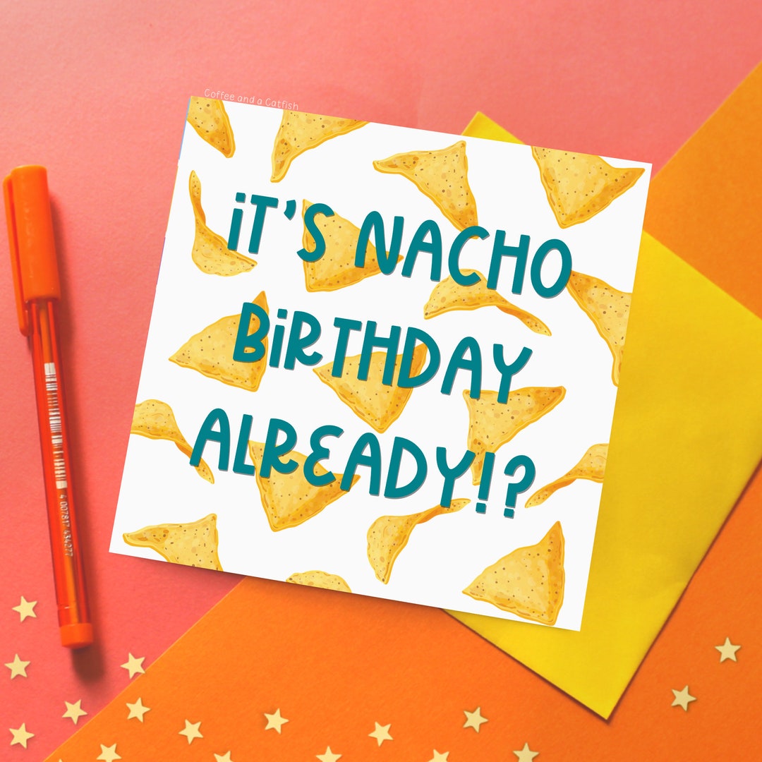Funny Nacho Birthday Card | Joke Cheese Birthday Cards, Joke Nacho ...