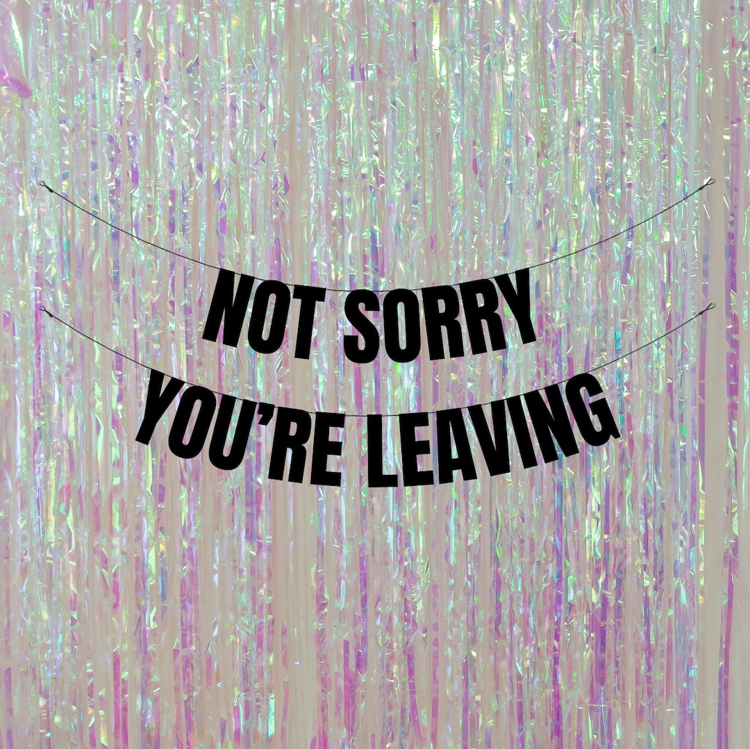 Not Sorry You're Leaving. Funny, Rude and Sarcastic Leaving Banners ...