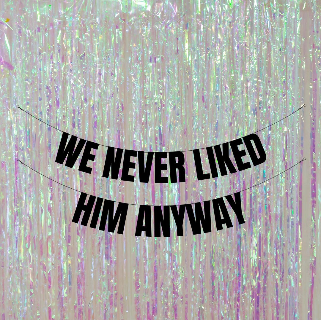 We Never Liked Him / Her Anyway. Divorced Party Banners and Signs ...