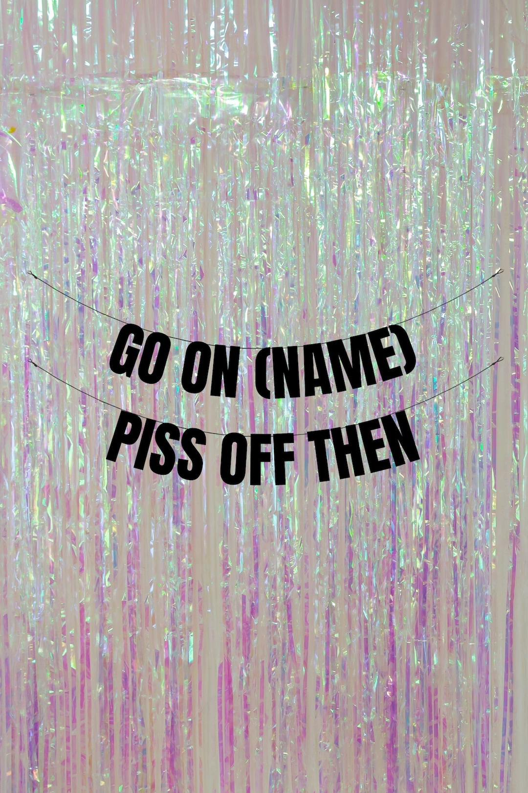 Go on name Piss off Then. Funny Leaving Party Banners and Signs. Funny ...