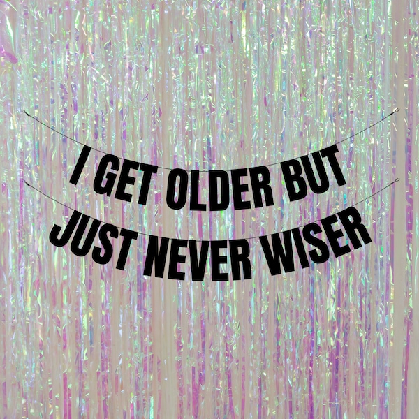 I Get Older but Just Never Wiser - Etsy