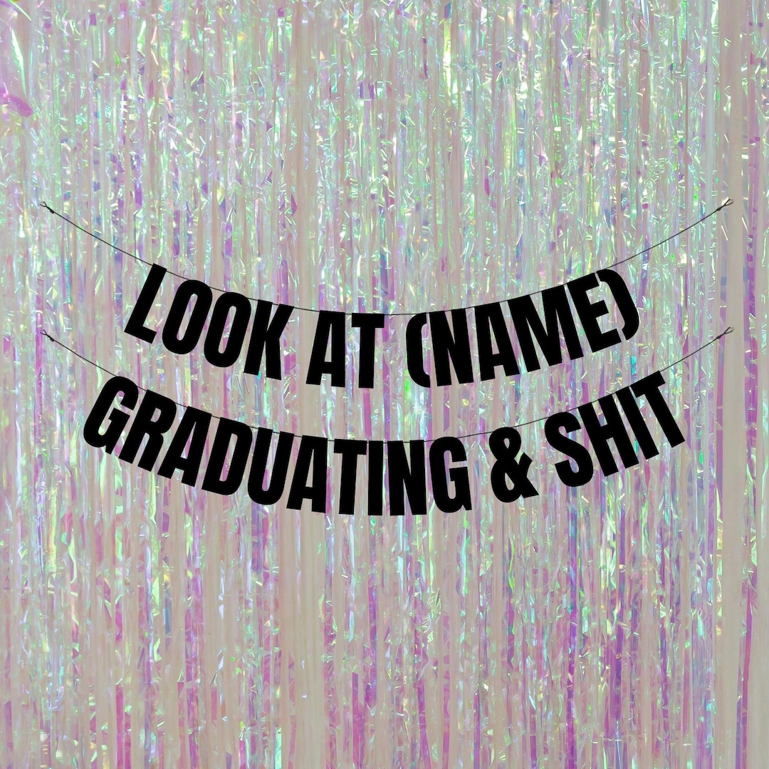 Look at (name) Graduating & Shit. Graduation Party Banners and Signs ...