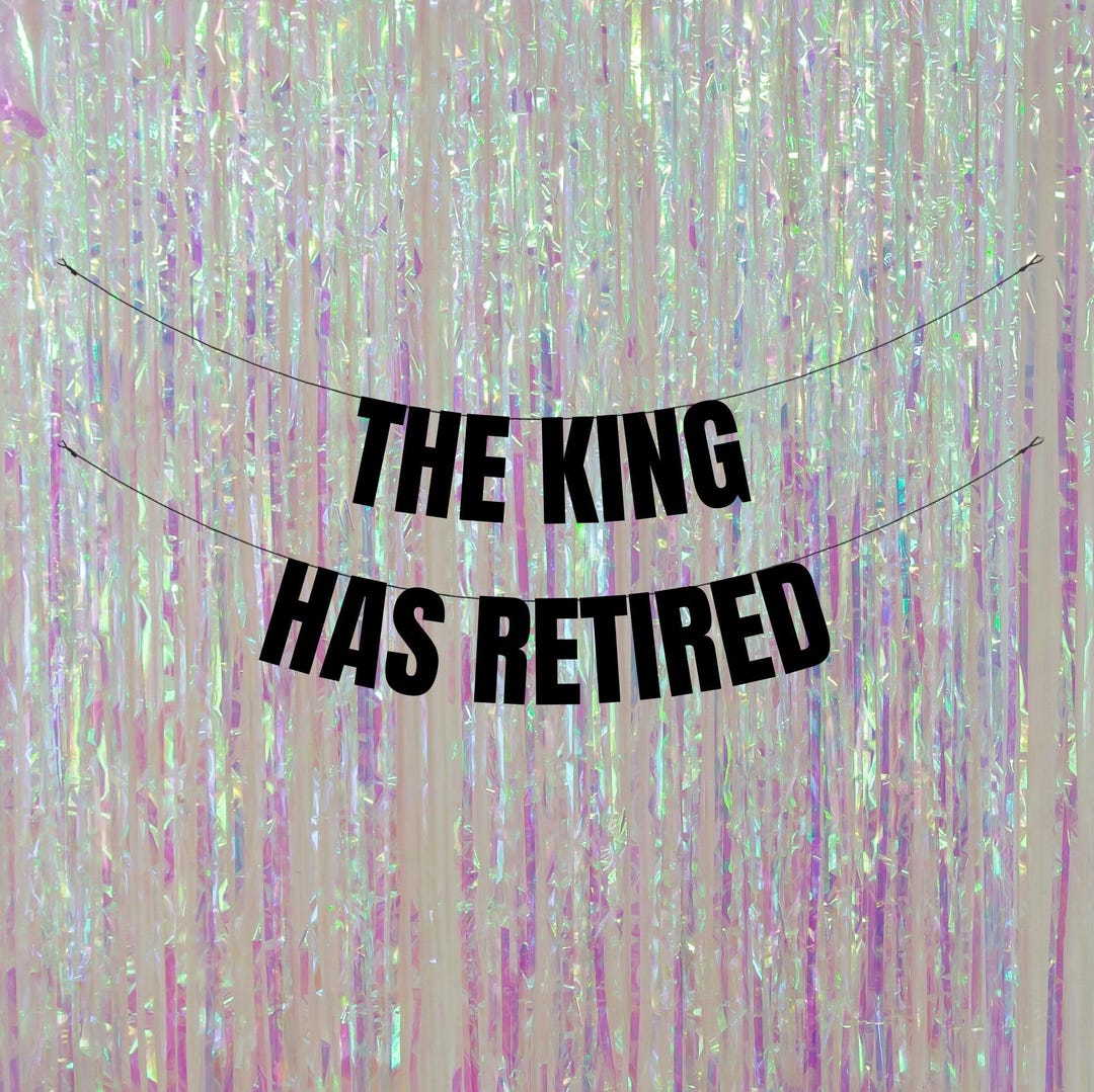 The King Has Retired. Funny Retirement Party Banners and Signs. Funny ...