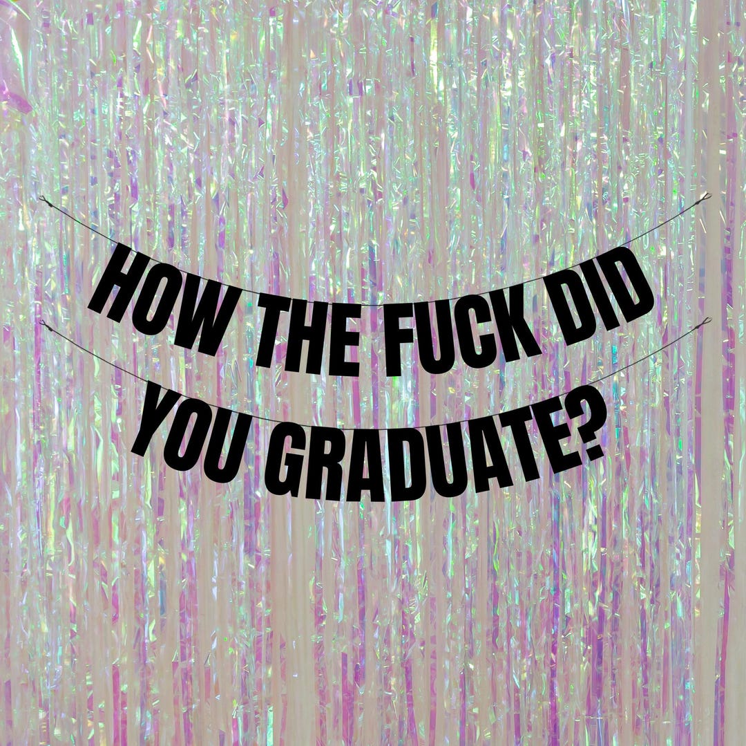 How the Fuck Did You Graduate? Graduation Party Banners and Signs ...