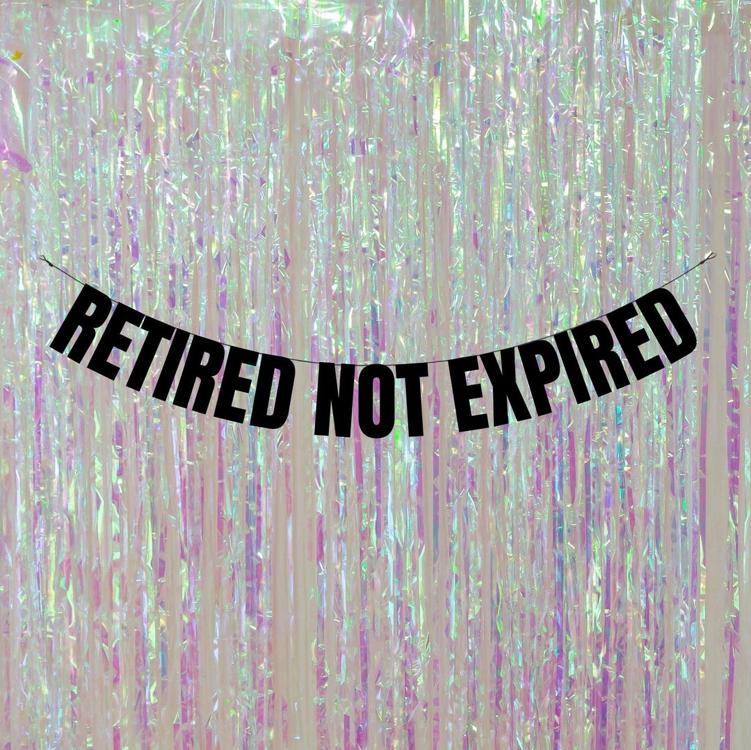 Retired Not Expired. Funny Retirement Party Banners and Signs. Funny ...