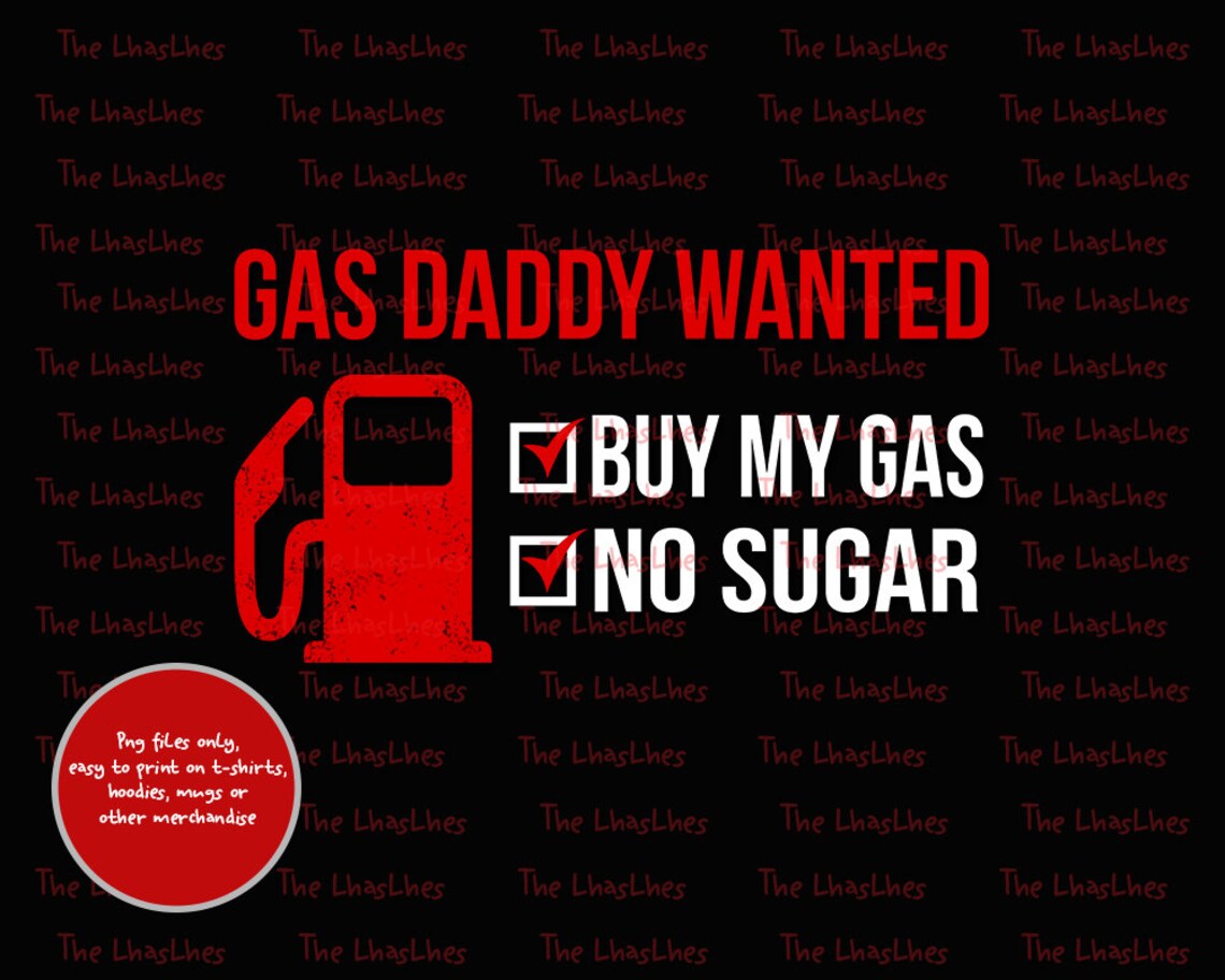 Gas Daddy Wanted Buy My Gas No Sugar PNG File | Wanted Gas Daddy Dad ...