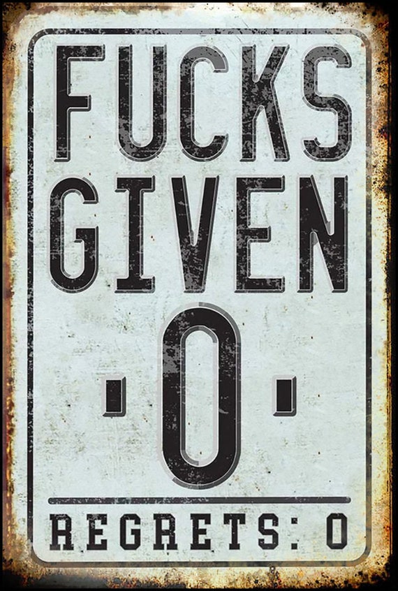 0 Fucks Given Zero Regrets Rusted Look Metal Poster Sign - Etsy