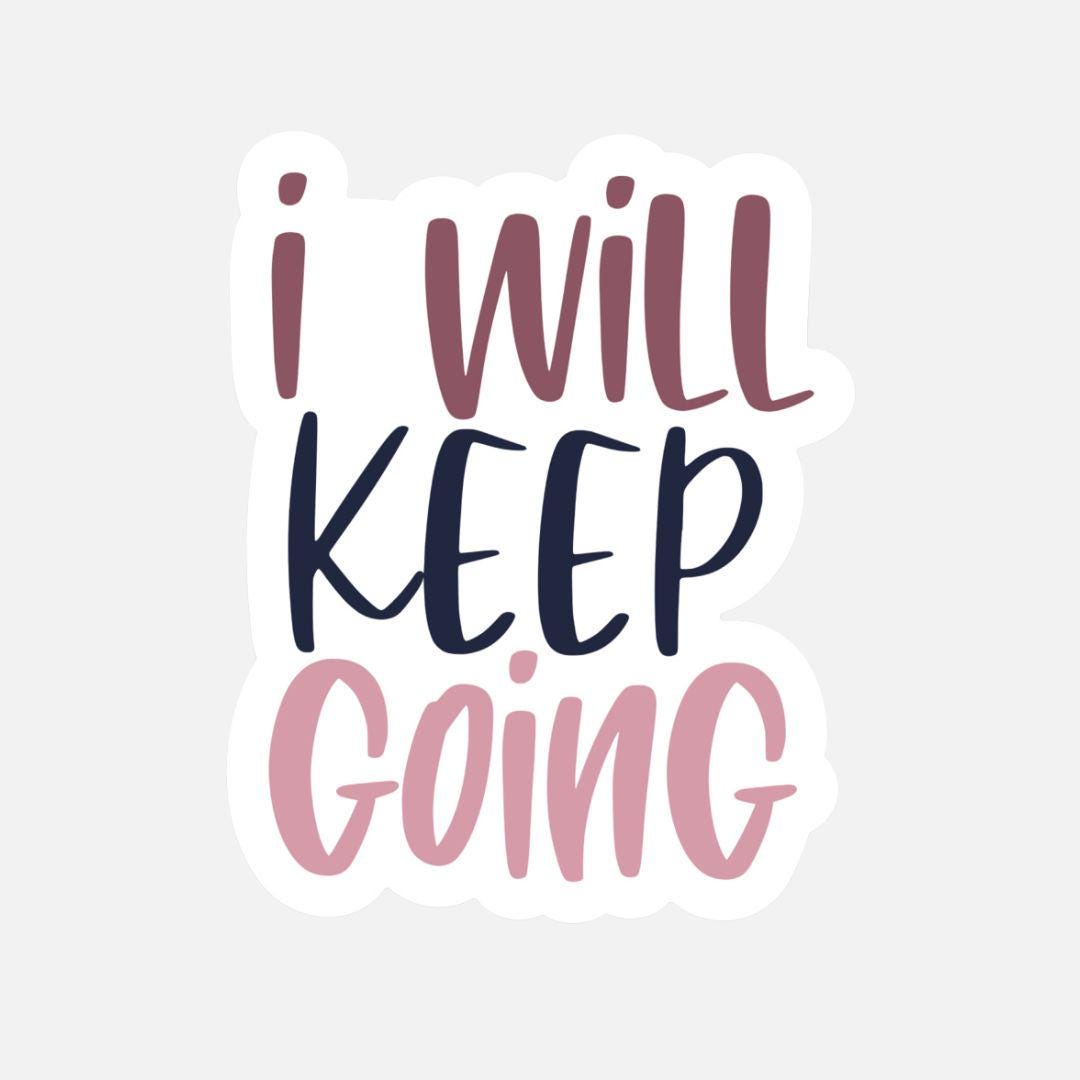 I Will Keep Going Motivational Sticker | Perfect for Daily Inspiration ...