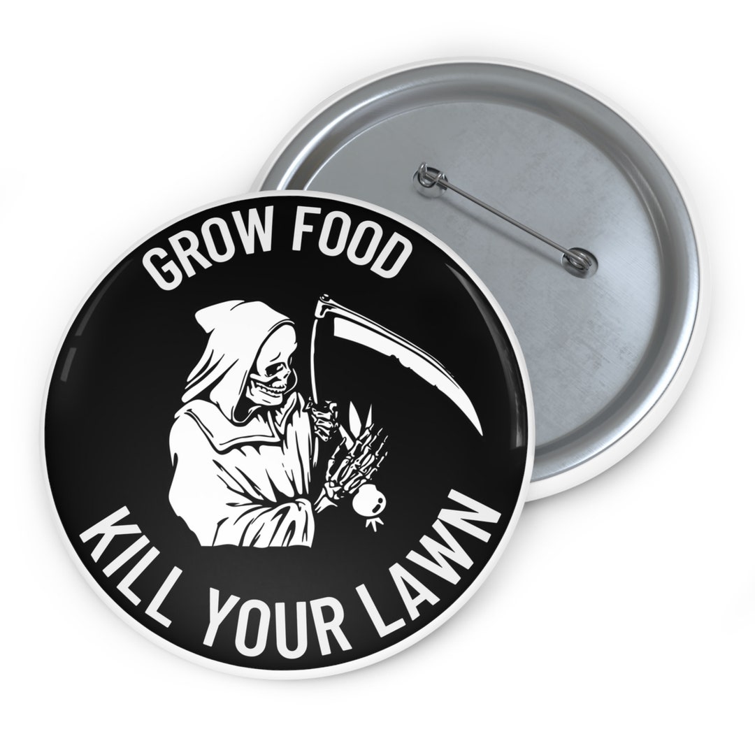 Kill Your Lawn Grow Food Pin Button, Dark Cottagecore Pin Button, Goth ...