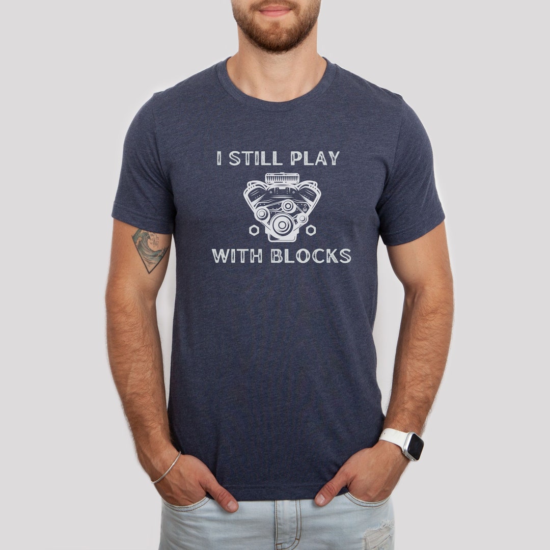 I Still Play With Blocks Shirt, Mechanics Shirts, Funny Dad Shirt ...