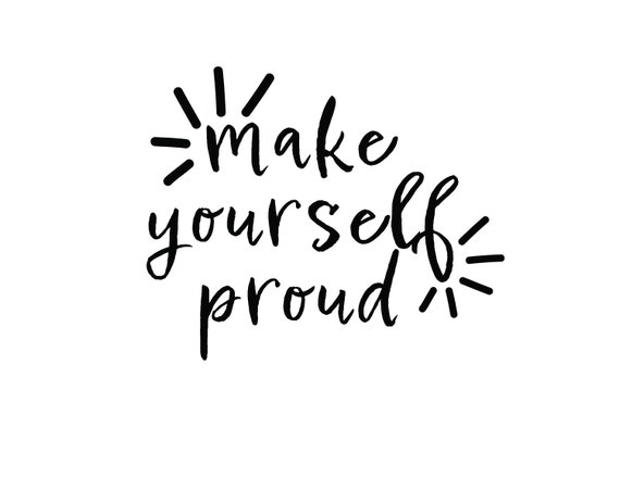 Make Yourself Proud Svg Png Jpg Pdf PRINTABLE DOWNLOAD | Etsy