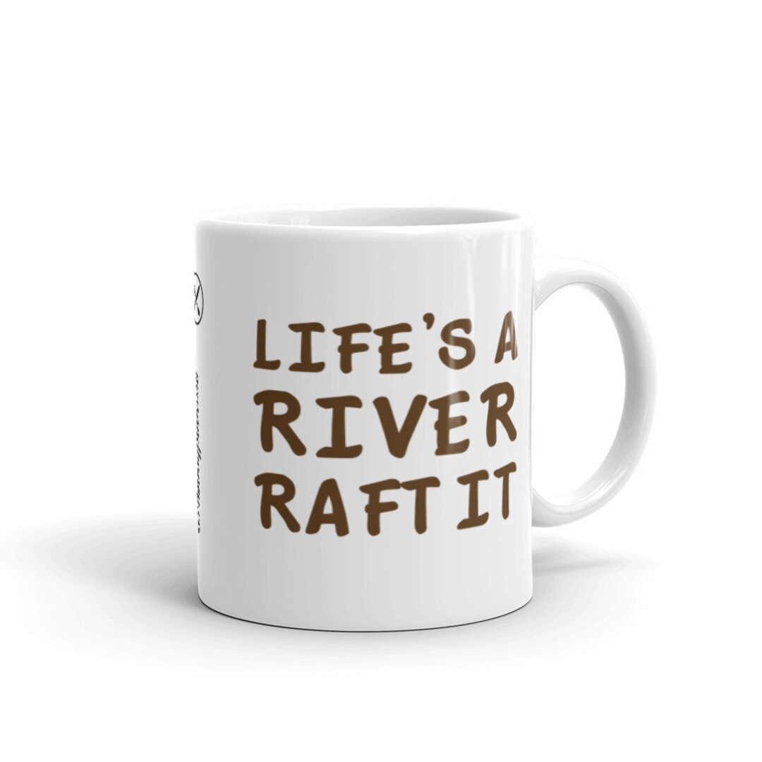 Life's a River. Raft It. Ceramic Coffee Mug Rafting Mug Forest Mug ...