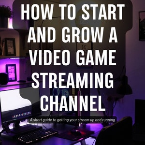 Level up Your Streaming Game! How to Start and Grow a Video Game ...