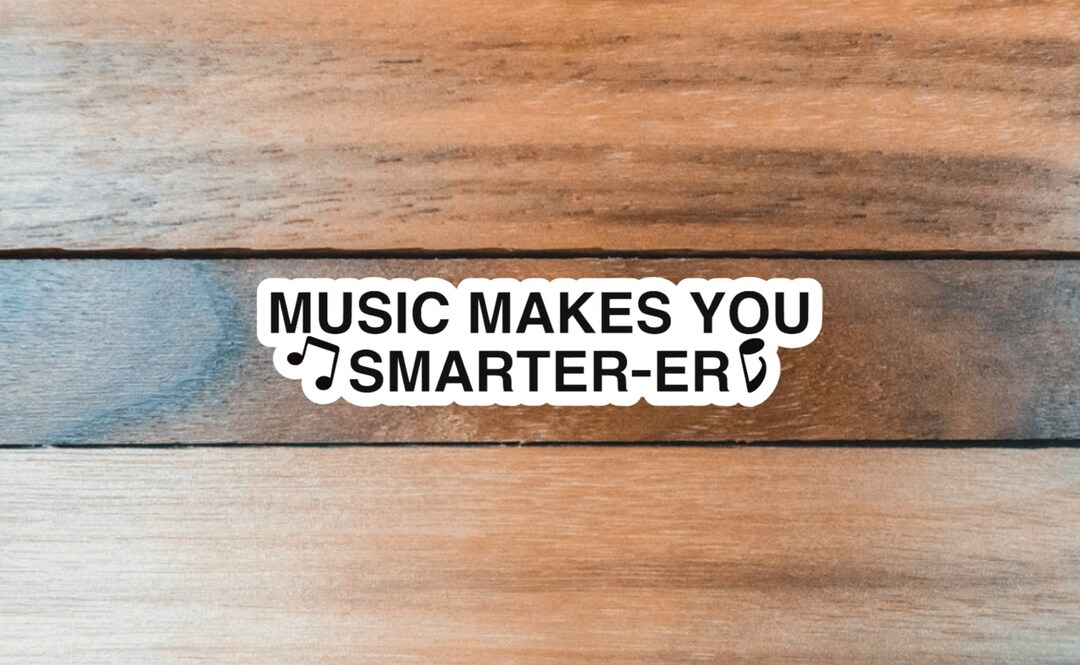 Funny Music Sticker, Music Makes You Smarter-er, Gift for Musician ...