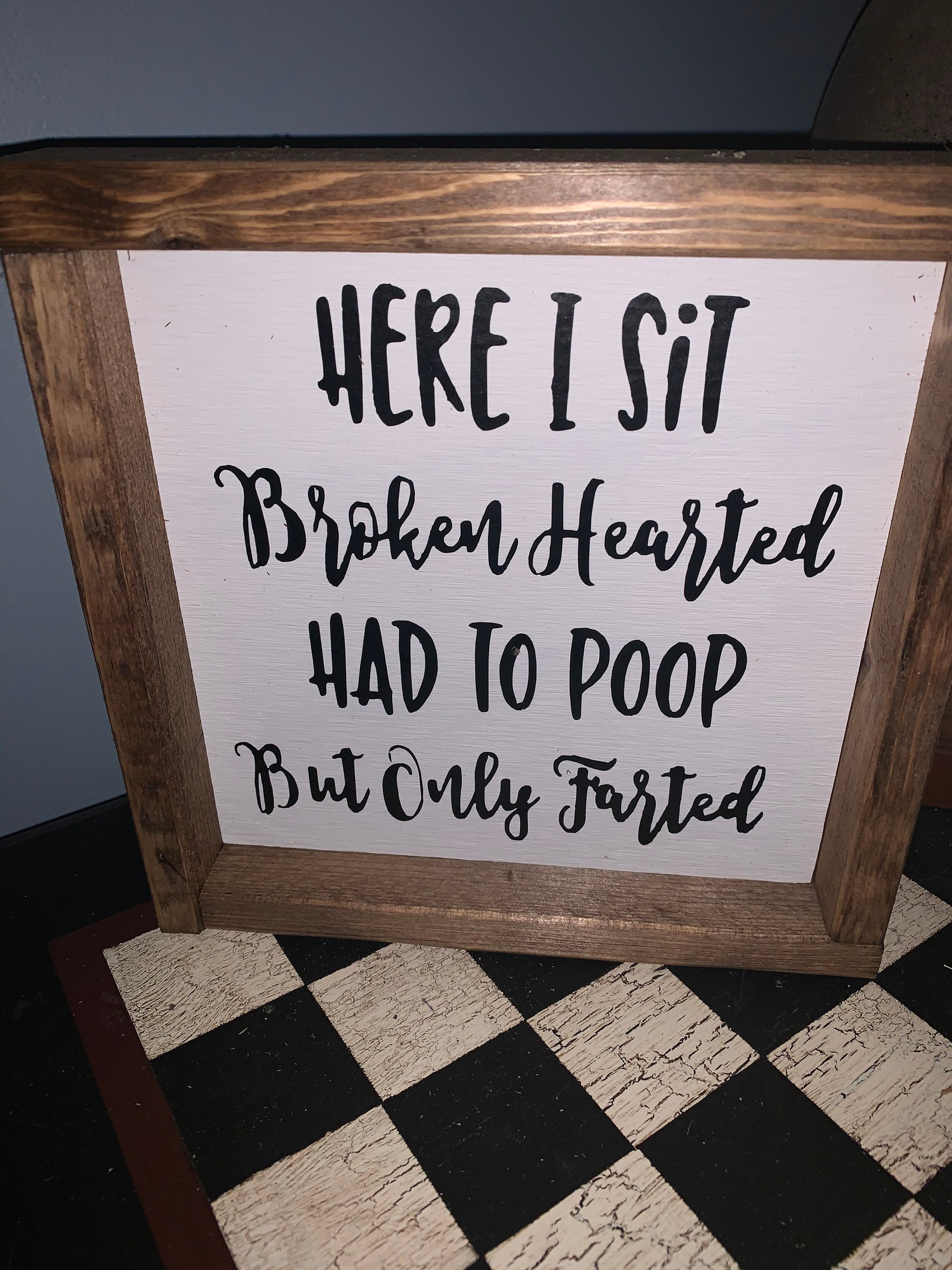 Bathroom Here I Sit Broken Hearted Poop Farted Sign - Etsy