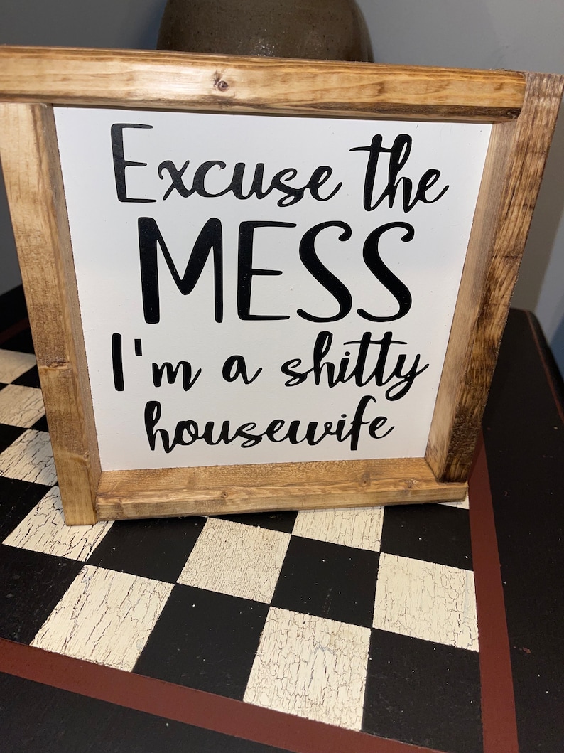 Home Excuse the Mess Im A Shtty Housewife Sign - Etsy