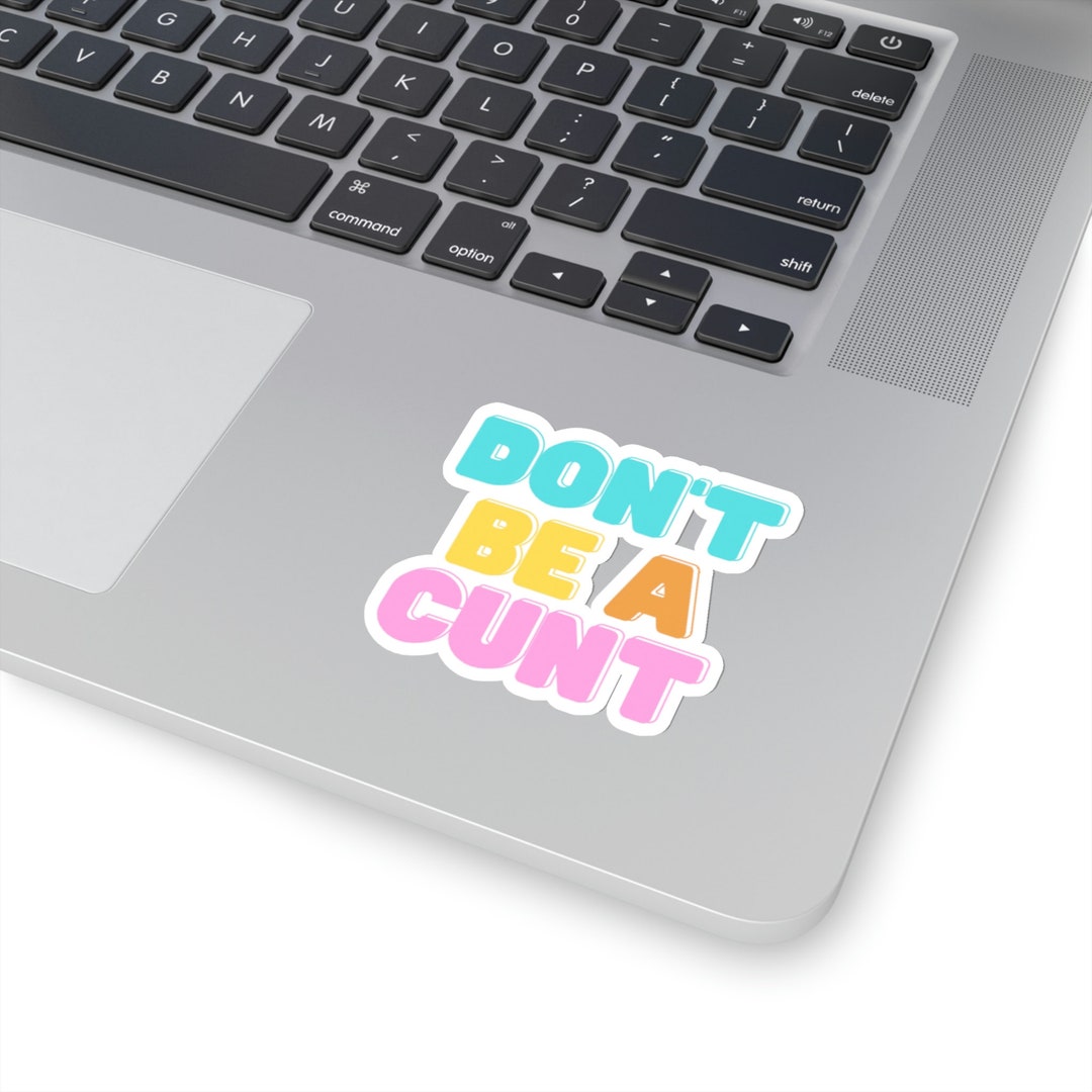 Dont Be a Cunt Stickers/funny Stickers/ Sticker Gift/ Gift/ Funny ...