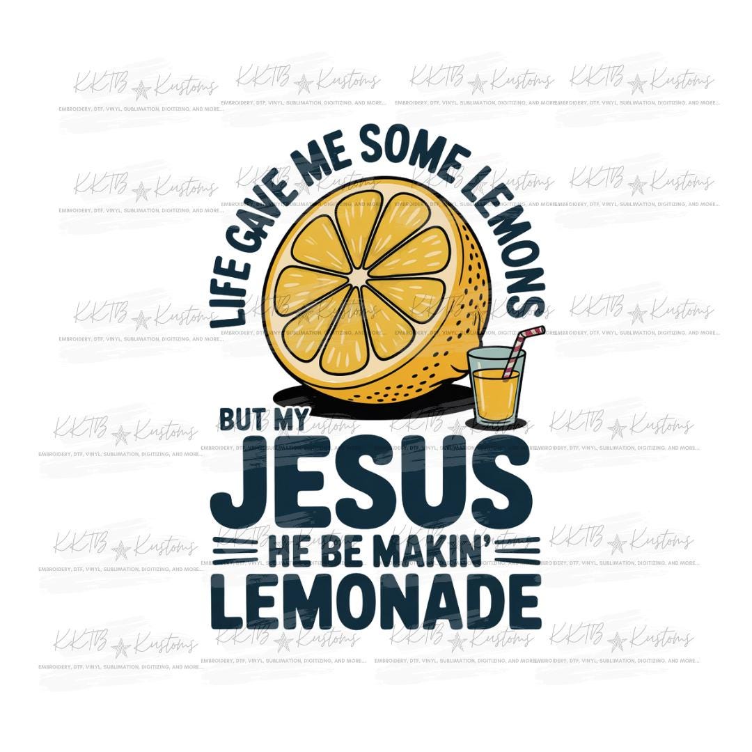 Jesus Be Making Lemonade PNG, Faithdesign, DIGITAL Design, Life Gave Me ...
