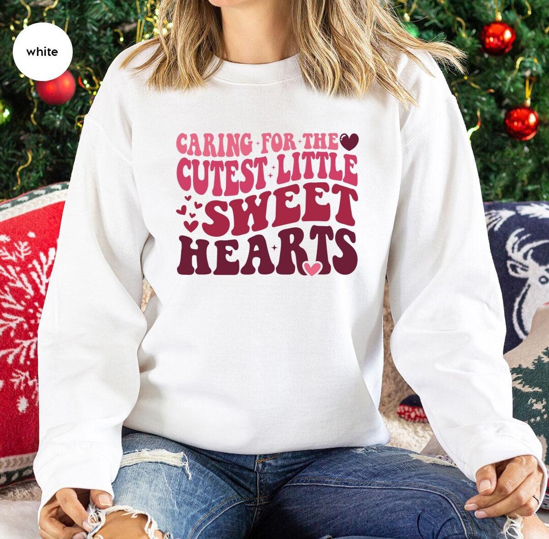 Caring for the Cutest Little Sweet Hearts Sweatshirt, Newborn Baby Gift ...