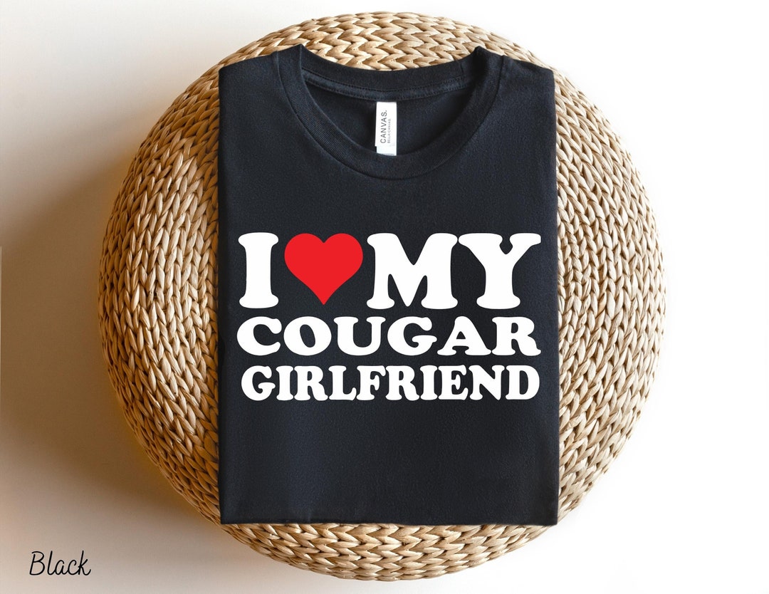 Cougar Girlfriend T Shirt Cougar Love T Shirt I Love My Cougar Girlfriend T Shirt Funny T