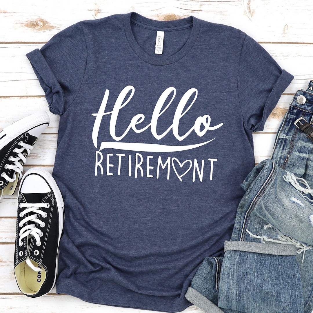 Hello Retirement Shirt, Retirement T-shirt, Cute Retire Shirts ...