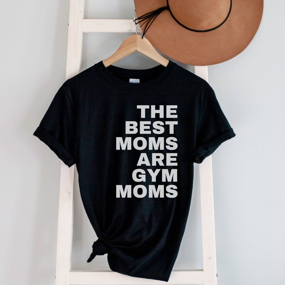 The Best Moms Are Gym Moms Shirt, Gym Crew Tshirt, Workout Shirt for ...