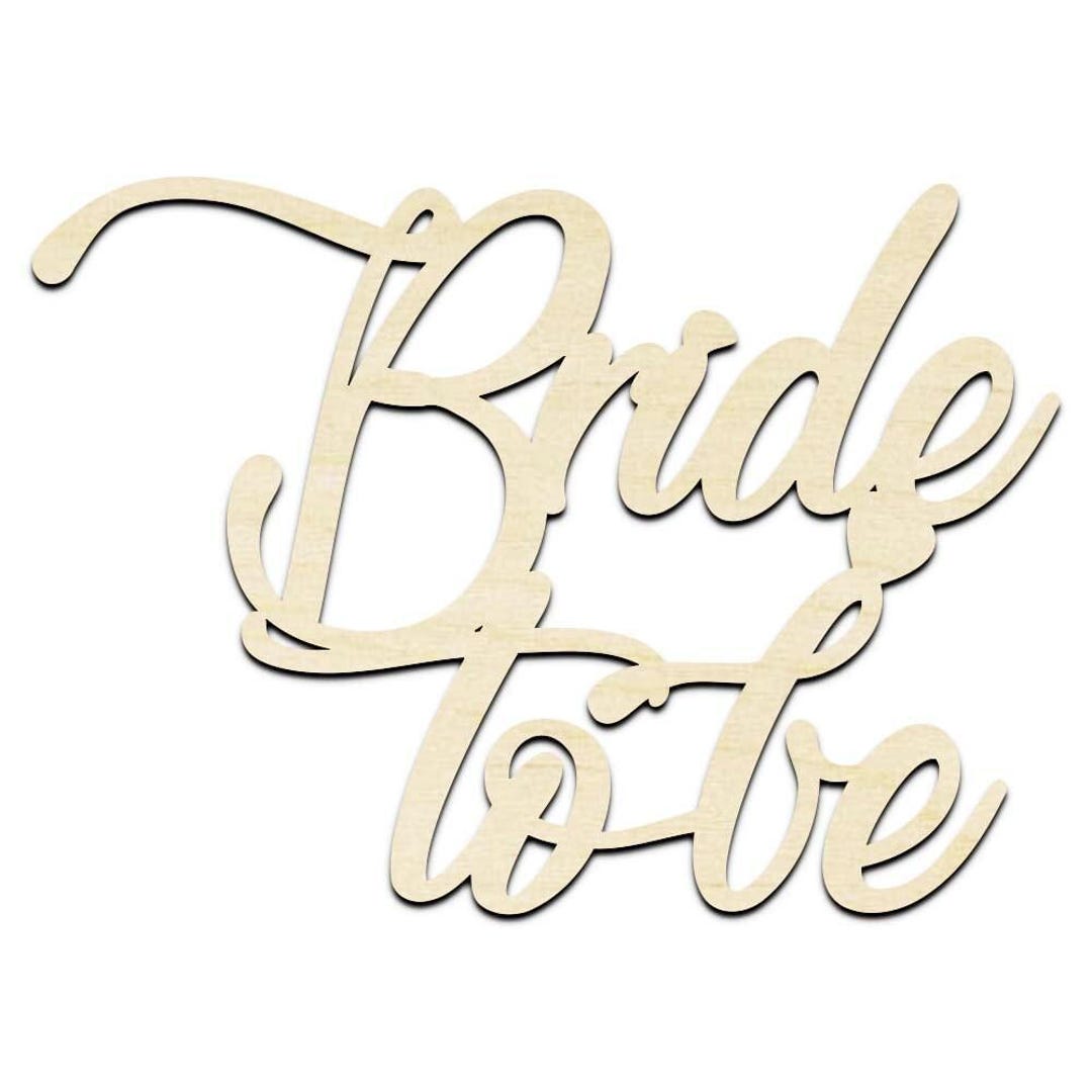 Bride to Be Text Word Laser Cut Out Unfinished Wood Shape Craft Supply ...