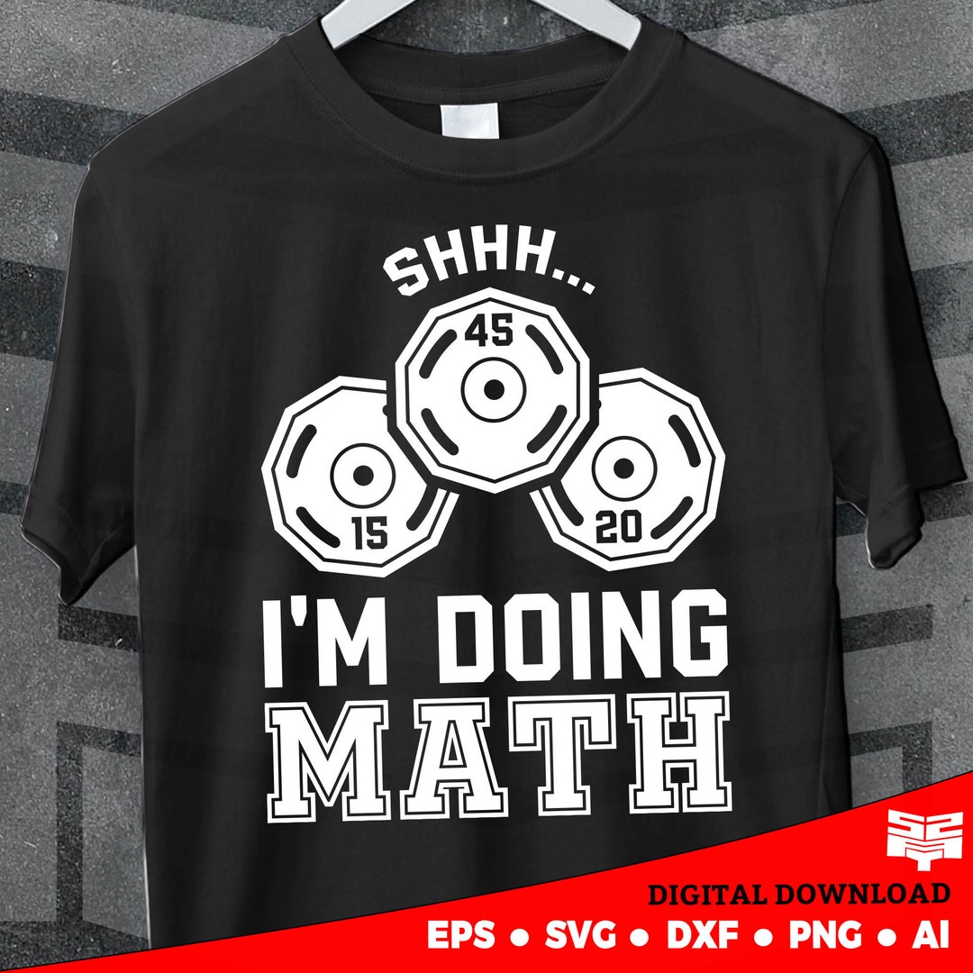 Weight Lifting Svg Cut Files, Shhh I'm Doing Math Svg Weight Lifter Svg ...
