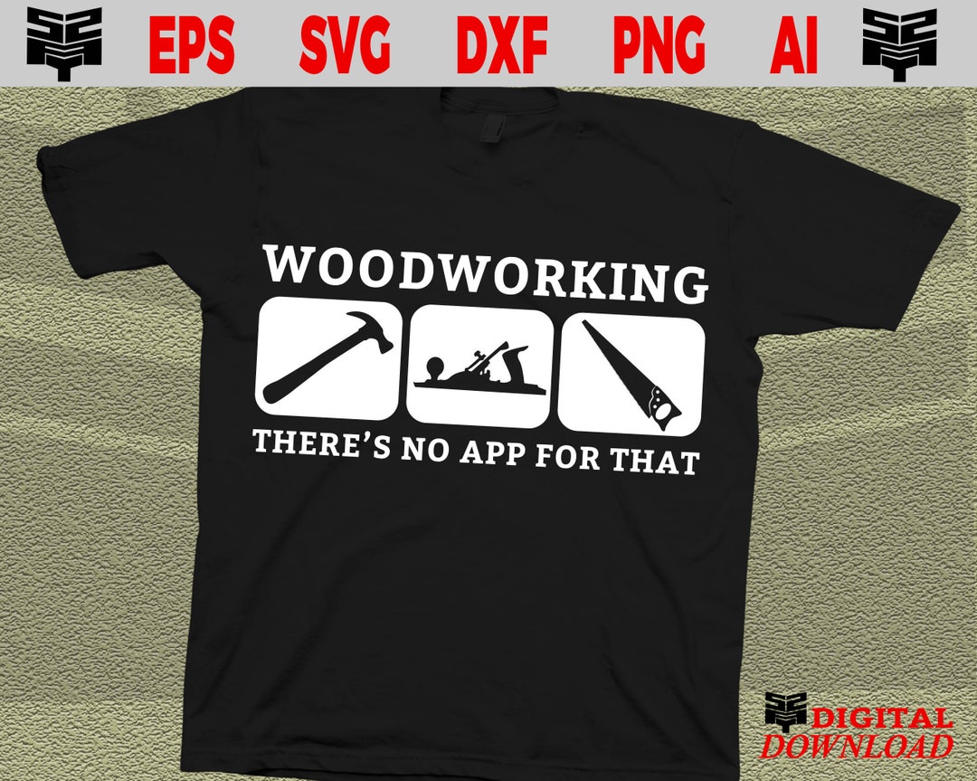 Woodworking Svg Cool Woodworking There's No App for That Svg Files Fir ...