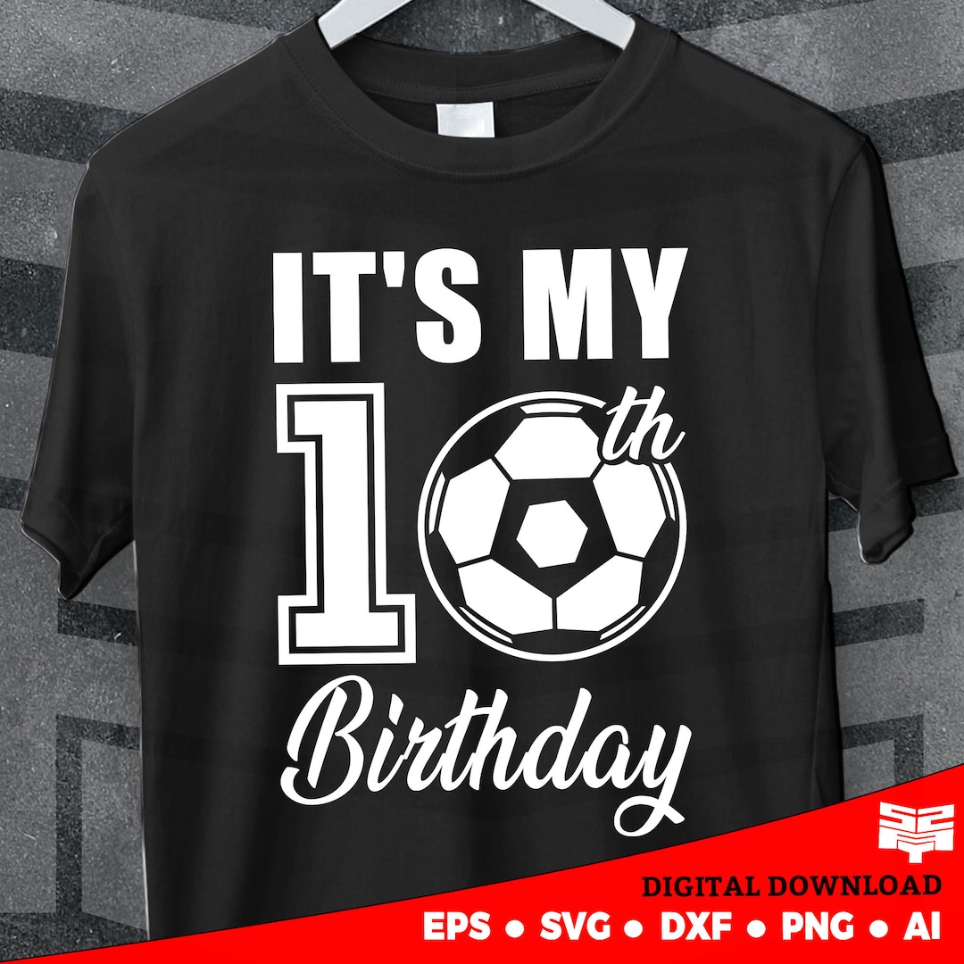 Soccer Svg Cut Files, It's My 10th Birthday Svg Gift for Soccer Player ...
