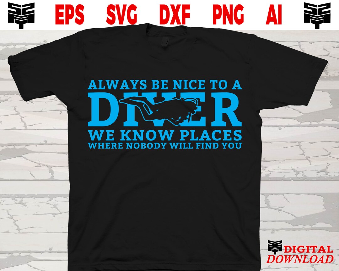 Scuba Svg Cut Files Cool Always Be Nice to a Diver Scuba Diving Svg ...