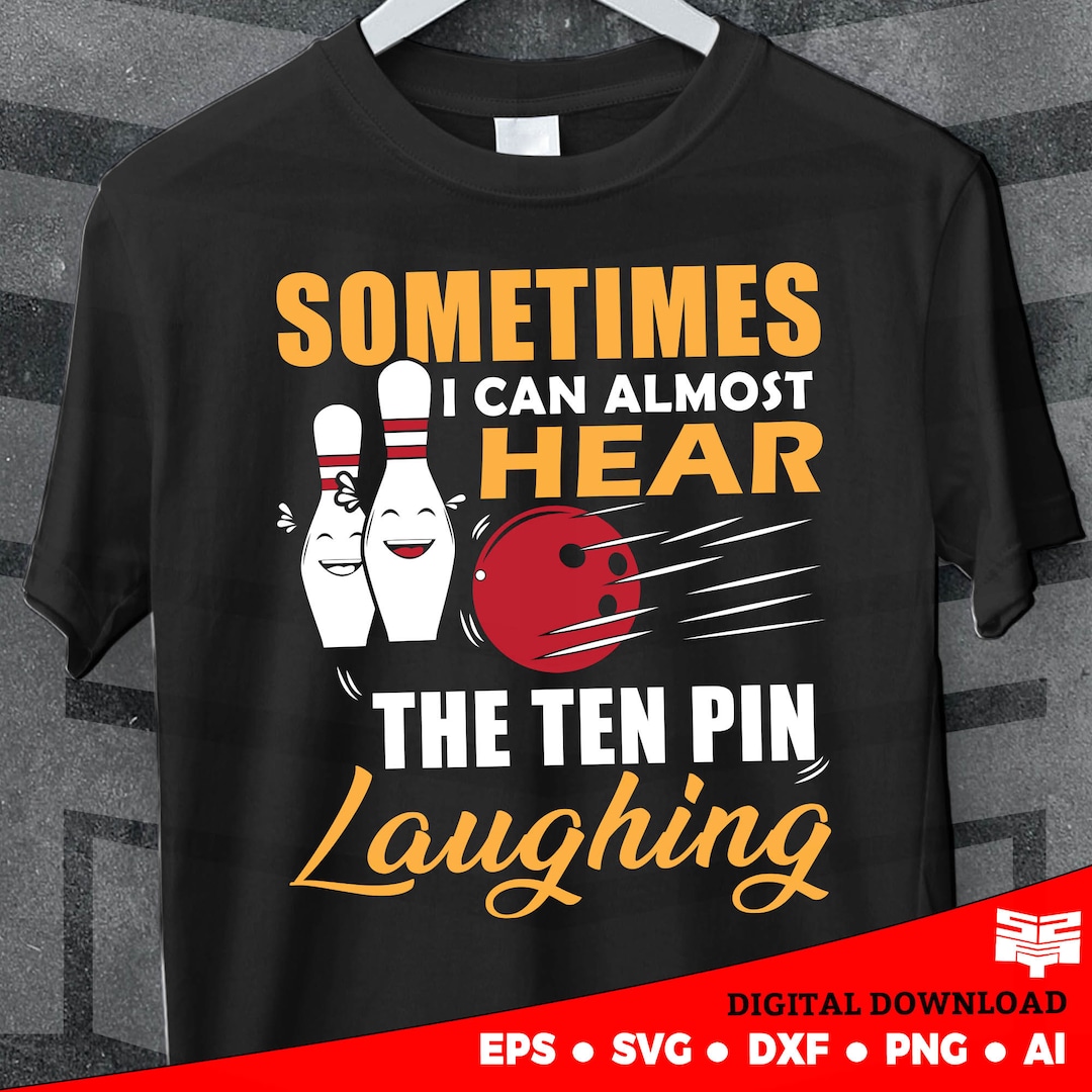 Sometimes I Can Almost Hear the Ten Pin Laughing Cut Files, SVG PNG ...