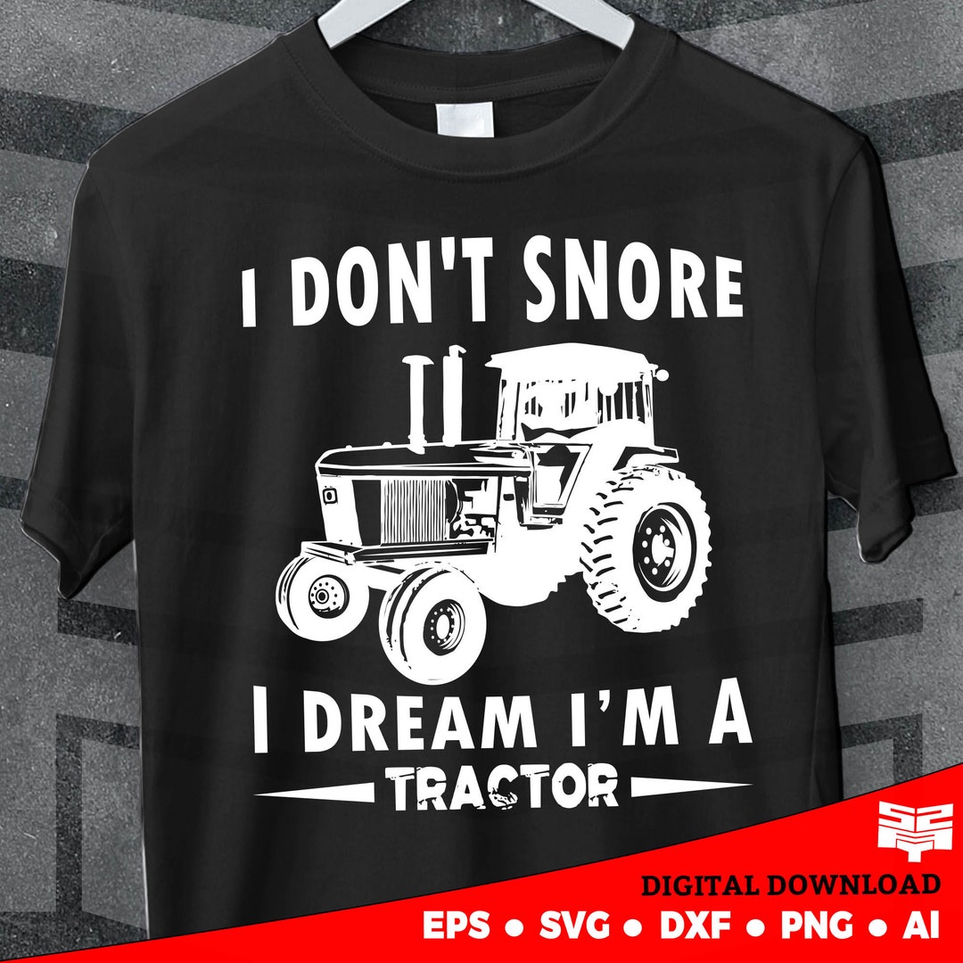 I Don't Snore I Dream I'm A Tractor Svg Cut Files, SVG PNG Tractor Gift ...