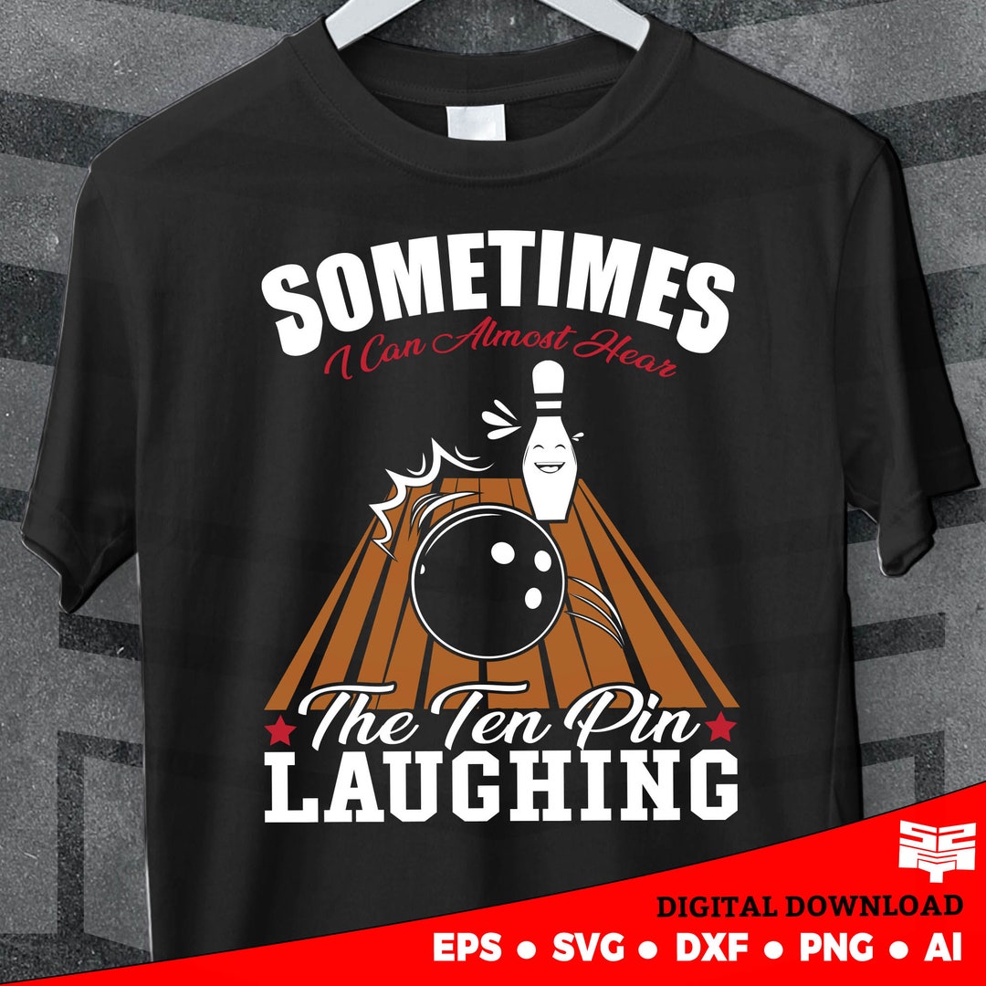 Bowling Svg Cut Files, Sometimes I Can Almost Hear the Ten Pin Laughing ...