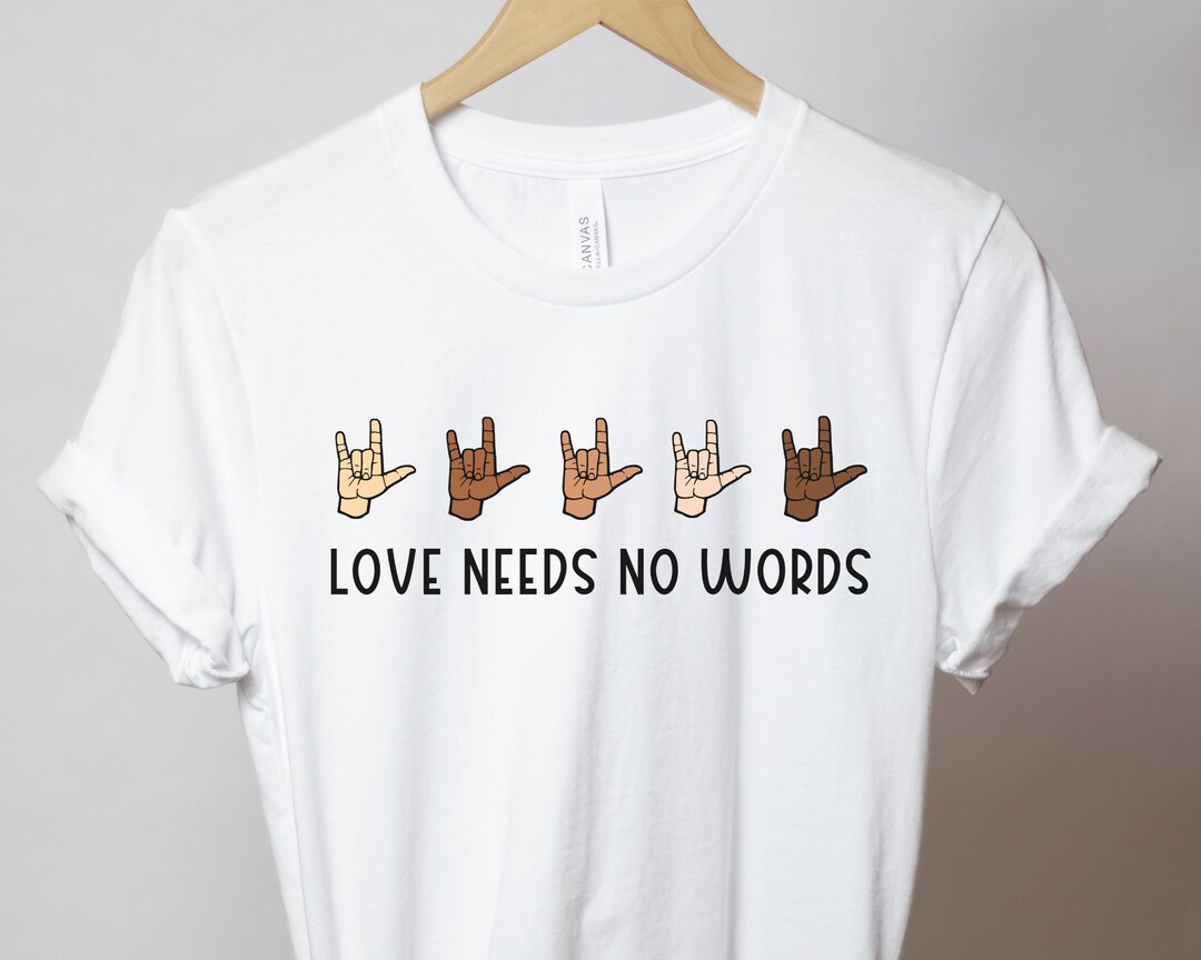 ASL Ily American Sign Language Love Needs No Words Tee Gift for Deaf or ...