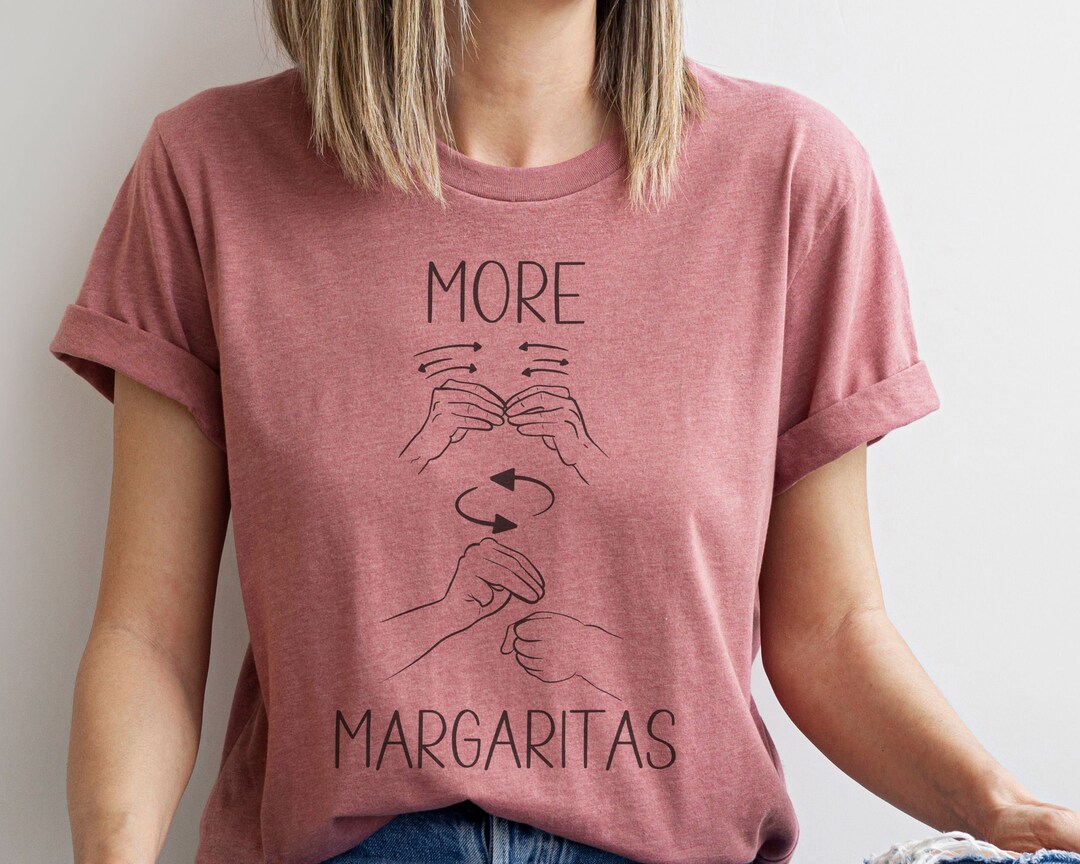 ASL "more Margaritas" Shirt, Sign Language, Asl T-shirt, Deaf Tee, SLP ...