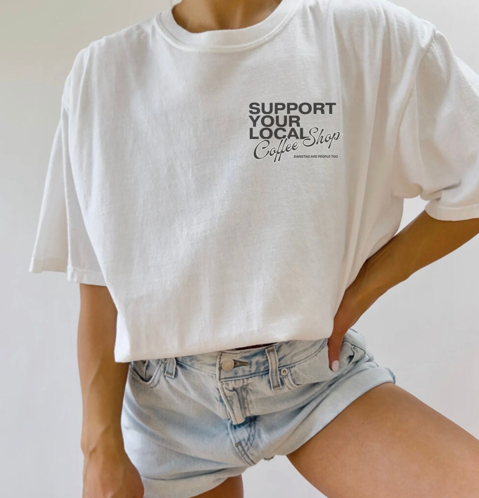 Support Your Local Coffee Shop T-shirt Coffee Lover Graphic Tee, Small ...
