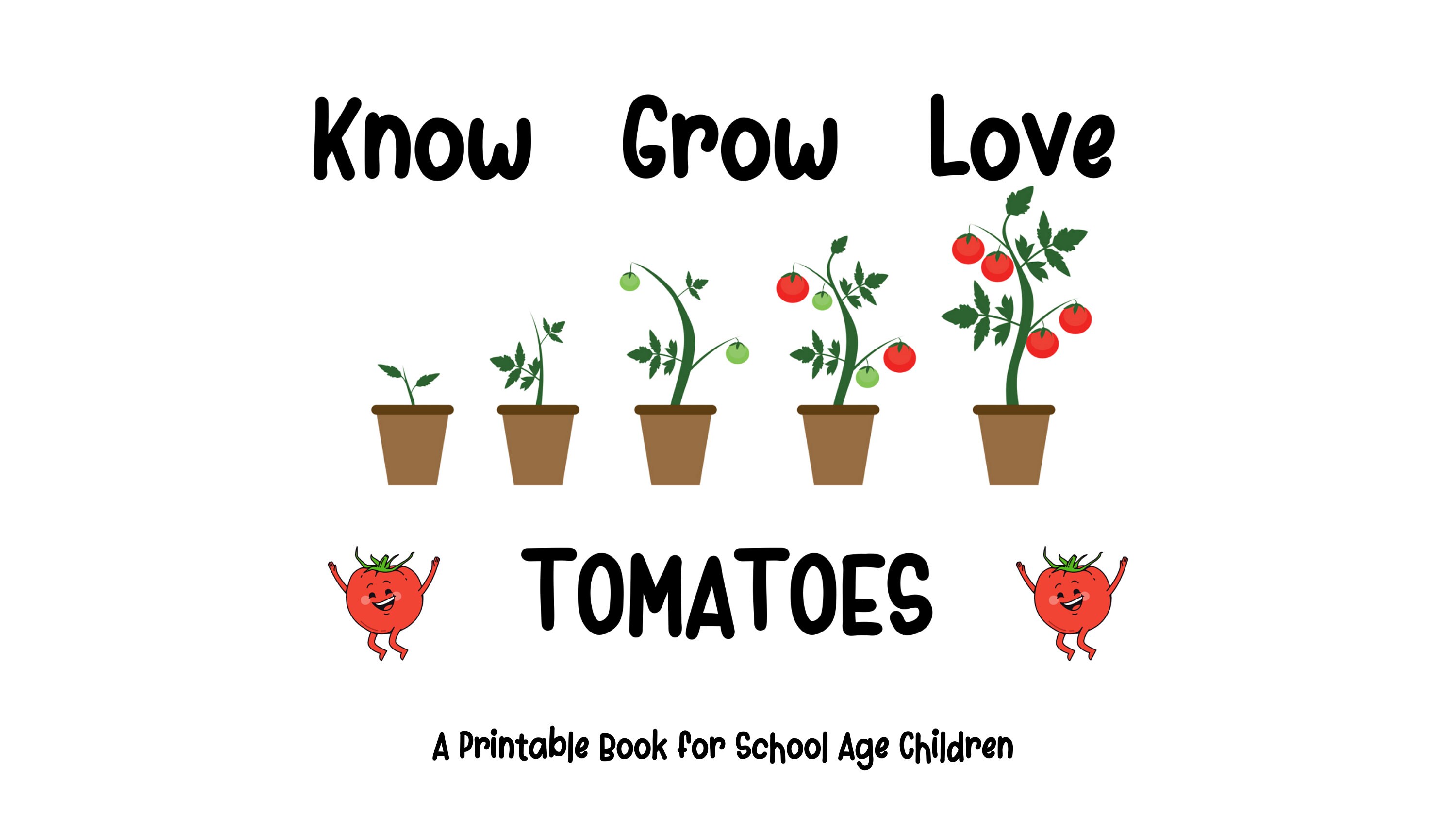 Know Grow Love Tomatoes A Printable Book for School Age Children Tomato ...