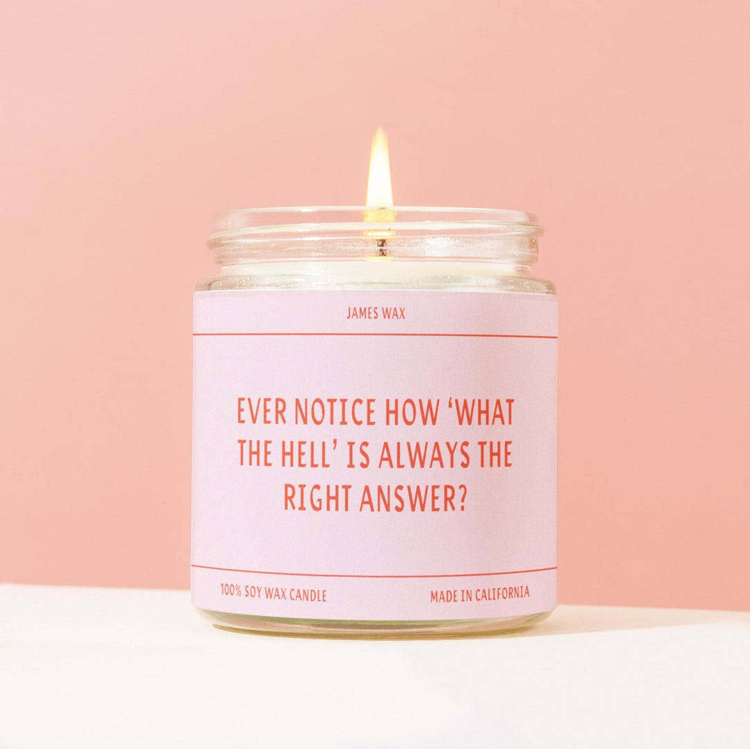Ever Notice How what the Hell is Always the Right Answer Funny Candle ...