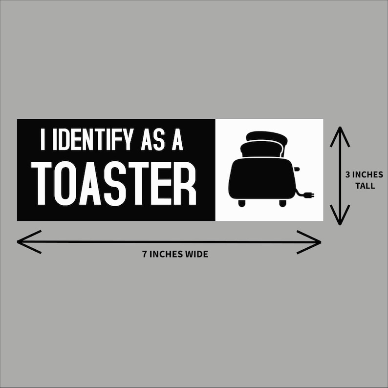 I Identify as A Toaster (large 7x3) Bumper Sticker Decal for Scion Xb ...