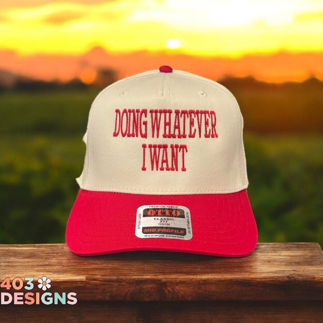 Doing Whatever I Want Hat – Embroidered Otto Twill Hat – Sassy Unisex ...