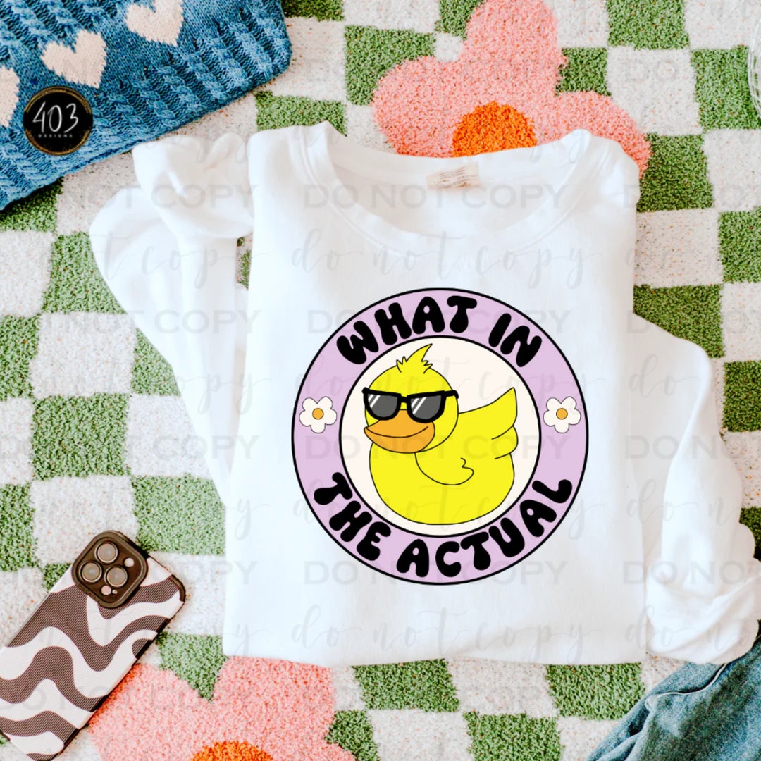 What in the Actual Duck | DTF Transfer | Direct to Film Transfer ...