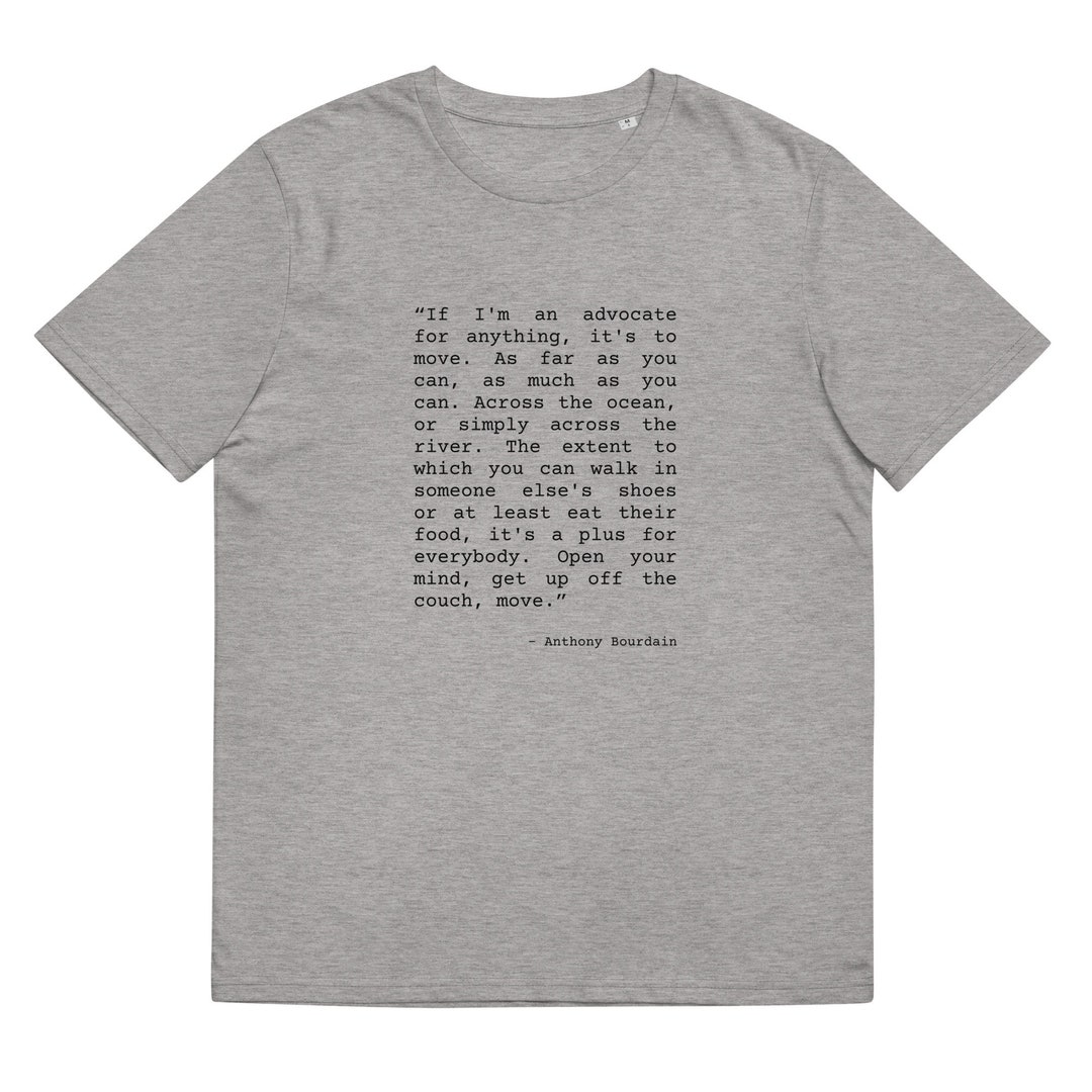 Anthony Bourdain Quote Tee | Unisex Organic Cotton T-shirt | Travel ...