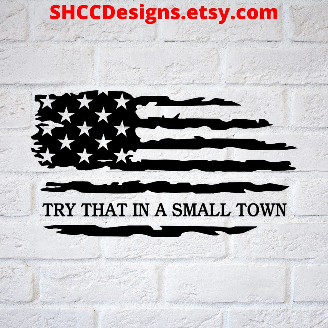 Try That in a Small Town American Flag Distressed Vinyl Sticker Decal ...
