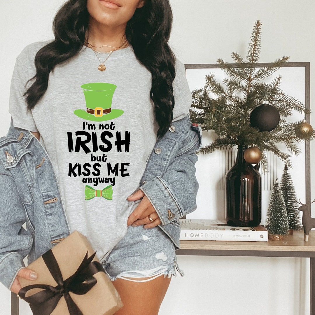 I’m Not Irish but Kiss Me Anyway Patrick T-shirt, St. Patrick’s Day ...