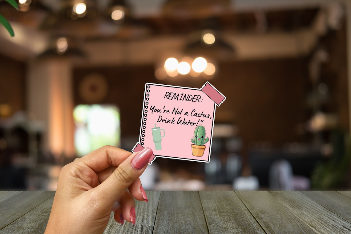 Stay Hydrated Reminder Sticky Note Sticker-you're Not a Cactus,drink ...