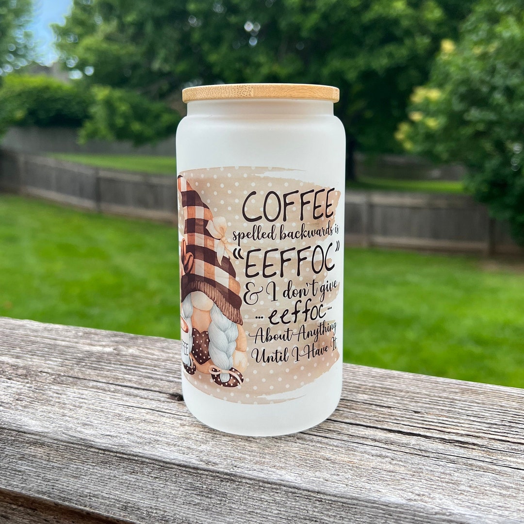 Coffee Spelled Backwards is Eeffoc Gnome - 160z Frosted Glass Cup Can ...