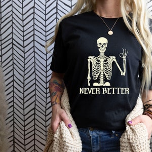 Never Better Shirt, Funny Skeleton Shirt, Halloween T-shirt, Sarcastic ...