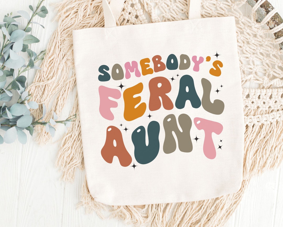 Tote Bag for Aunts, Funny Aunt Gift, Somebody's Feral Aunt Tote Bag ...